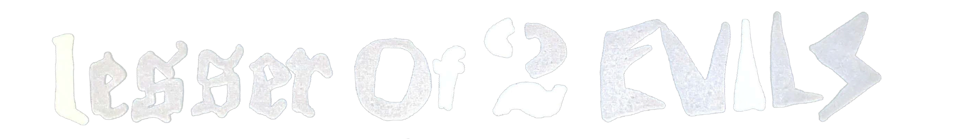 LESSER OF 2 EVILS – Lesser of 2 Evils